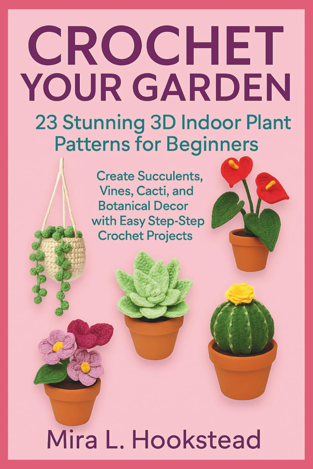CROCHET YOUR GARDEN: 23 Stunning 3D Indoor Plant Patterns for Beginners ...