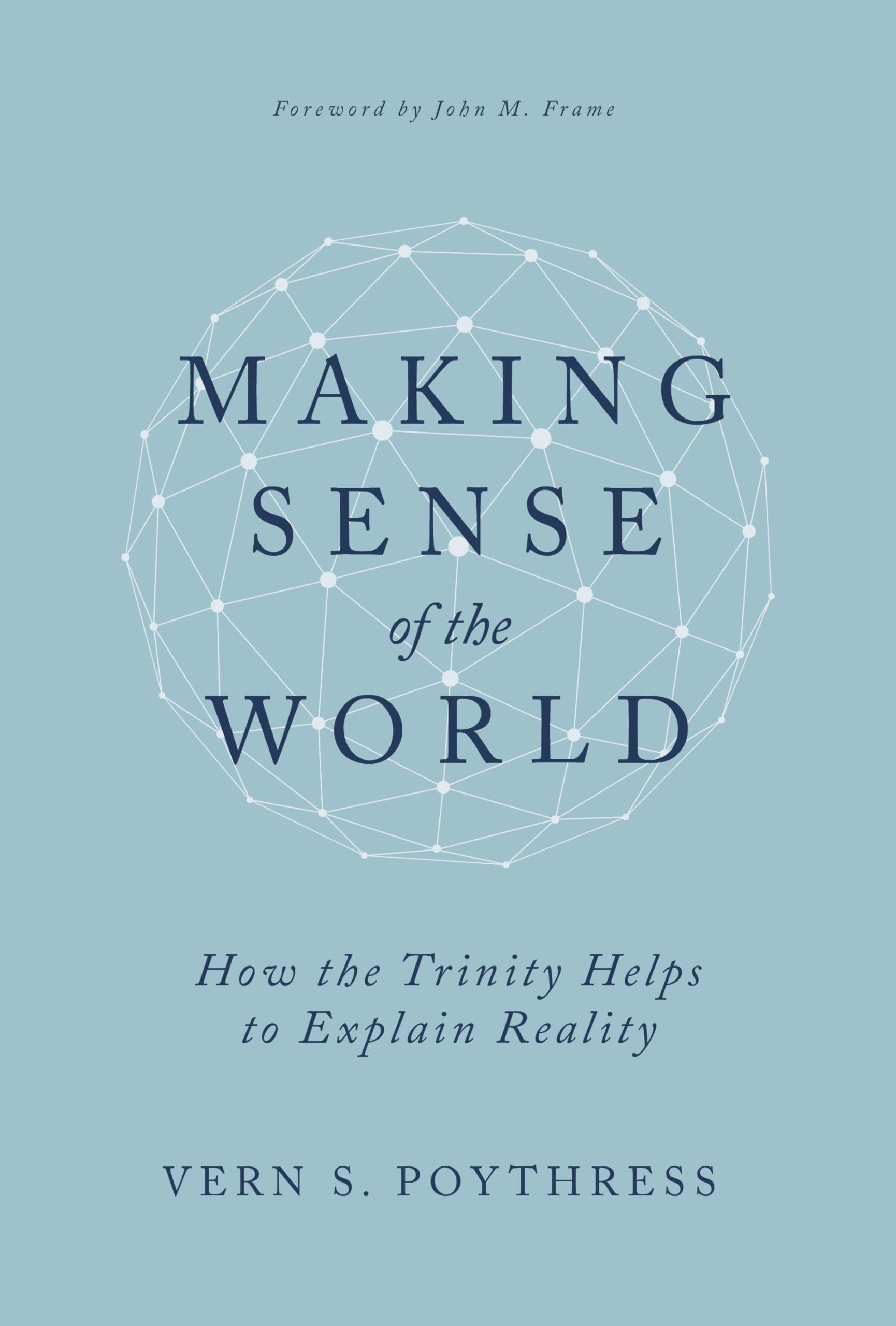 Making Sense of the World: How the Trinity Helps to Explain Reality ...