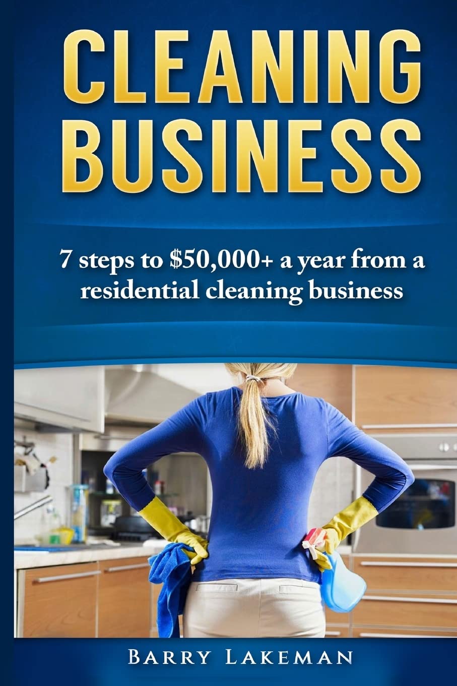 Amazon.com: Cleaning business: 7 Steps to $50,000+ a year From a ...