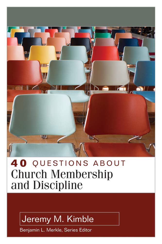 40 Questions About Church Membership and Discipline (40 Questions ...