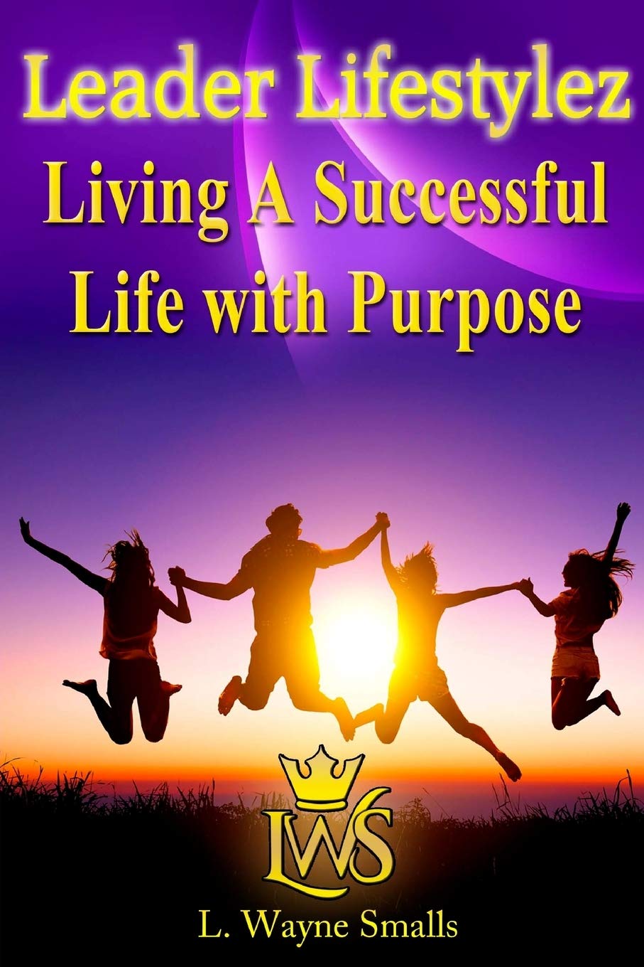 Leader Lifestylez: Living A Successful Life with Purpose: Smalls, L ...