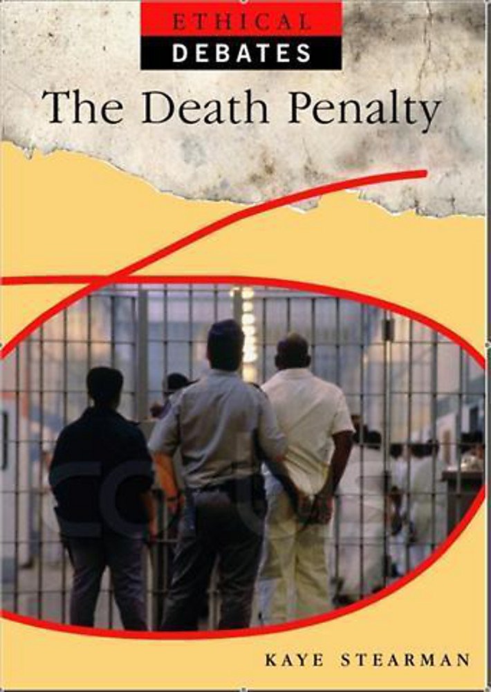 Ethical Debates: The Death Penalty: Amazon.co.uk: Stearman, Kaye ...