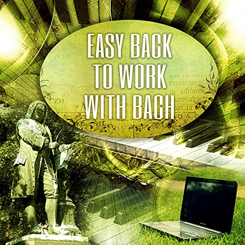Play Easy Back to Work with Bach – Chillout for the Workplace, Easy ...