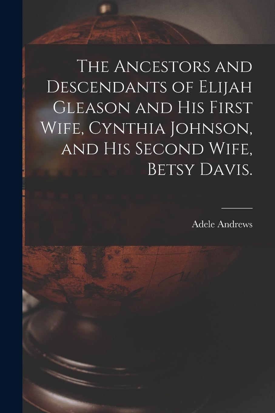 The Ancestors And Descendants Of Elijah Gleason And His First ...