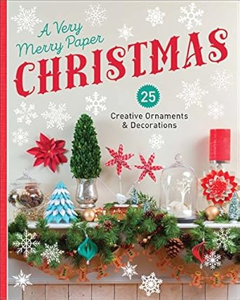 A Very Merry Paper Christmas: 25 Creative Ornaments & Decorations: Lark ...