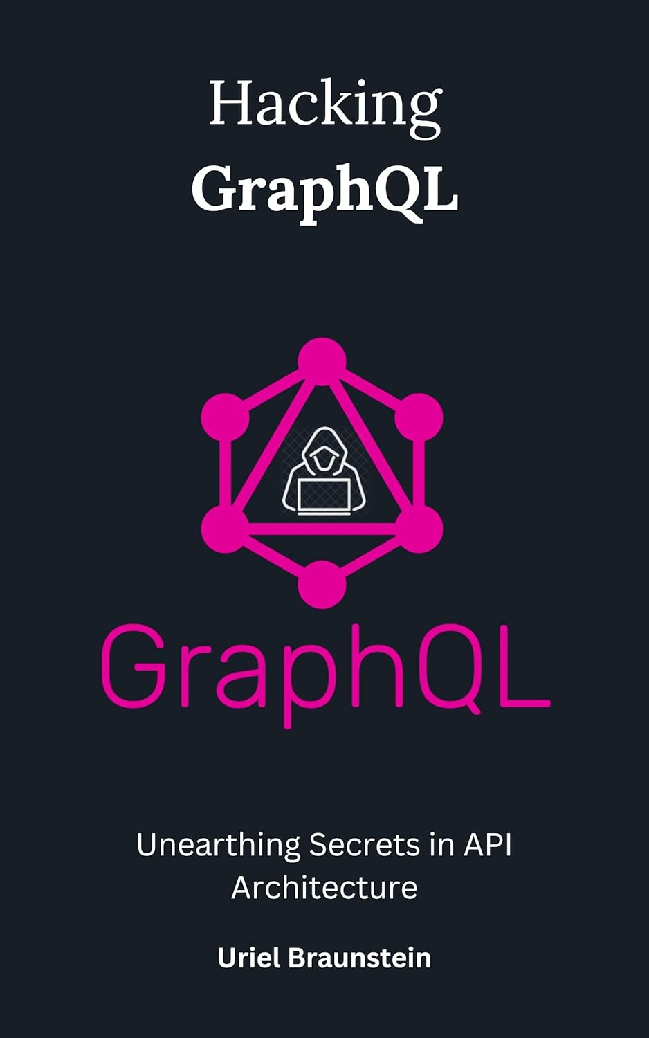 Amazon.com: Hacking GraphQL: Unearthing Secrets in API Architecture ...