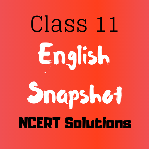Class 11 English Snapshot NCERT Solutions - App on Amazon Appstore