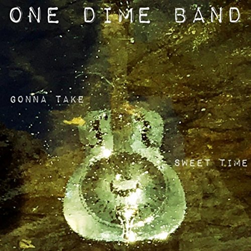 Play Gonna Take Sweet Time by One Dime Band on Amazon Music