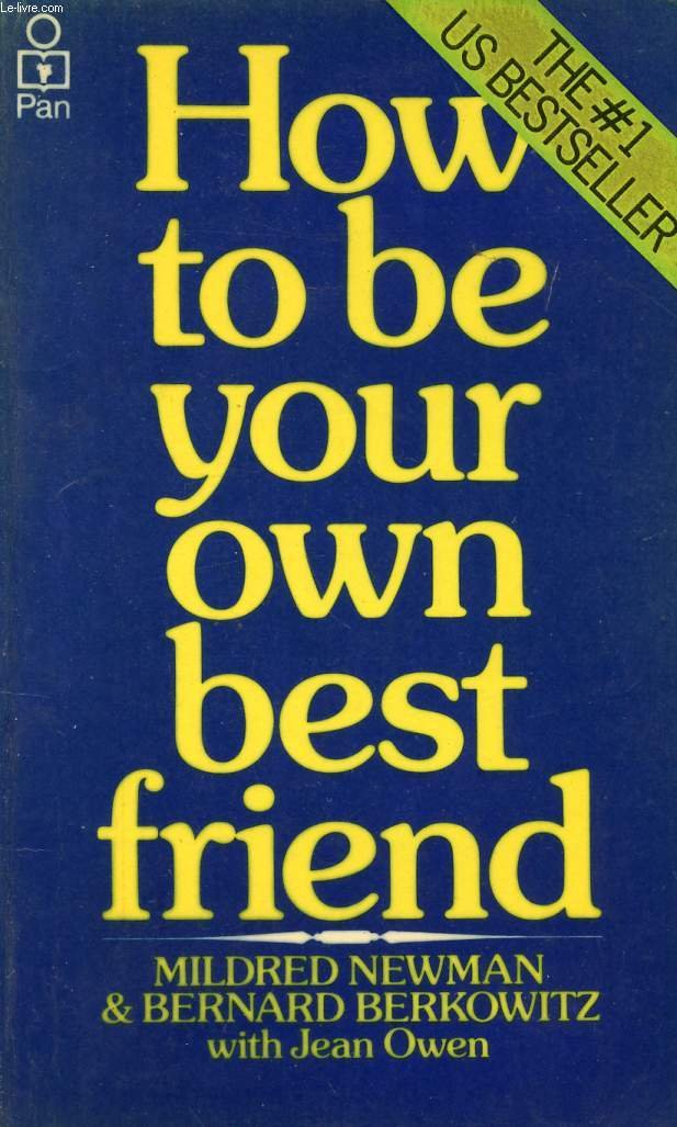 How To Be Your Own Best Friend: Mildred Newman, Bernard Berkowitz, Jean ...