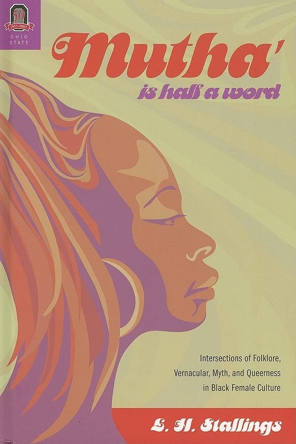 Mutha Is Half a Word: Intersections of Folklore, Vernacular, Myth, and ...