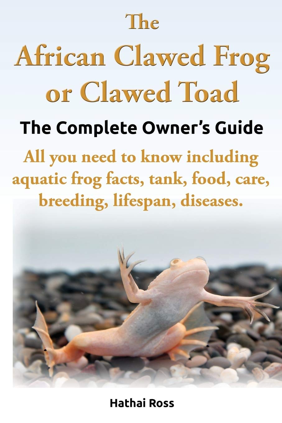 Buy The African Clawed Frog or Clawed Toad. the Complete Owner's Guide ...