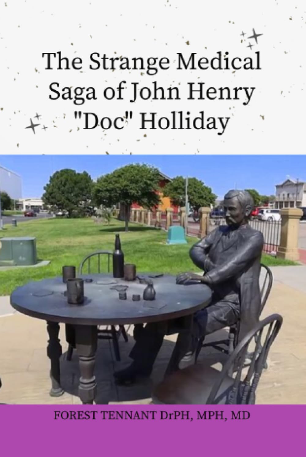 The Strange Medical Saga of John Henry "Doc" Holliday: Tennant DrPh ...