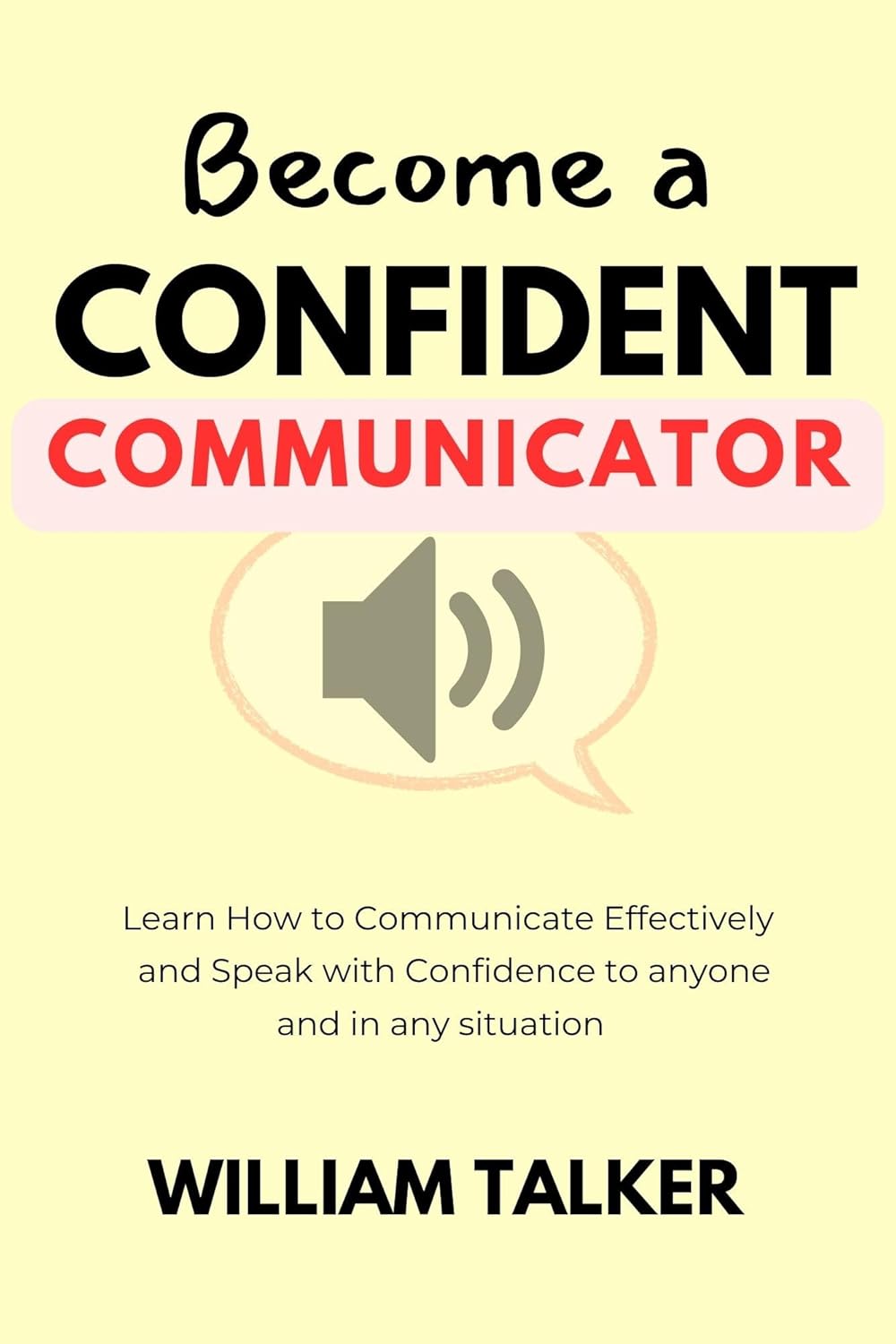 BECOME A CONFIDENT COMMUNICATOR: Learn How to Communicate Effectively ...