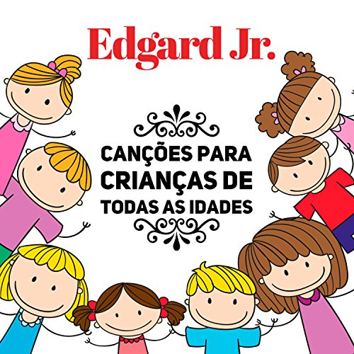 Écouter Canções para Crianças de todas as idades de Edgard Júnior sur ...