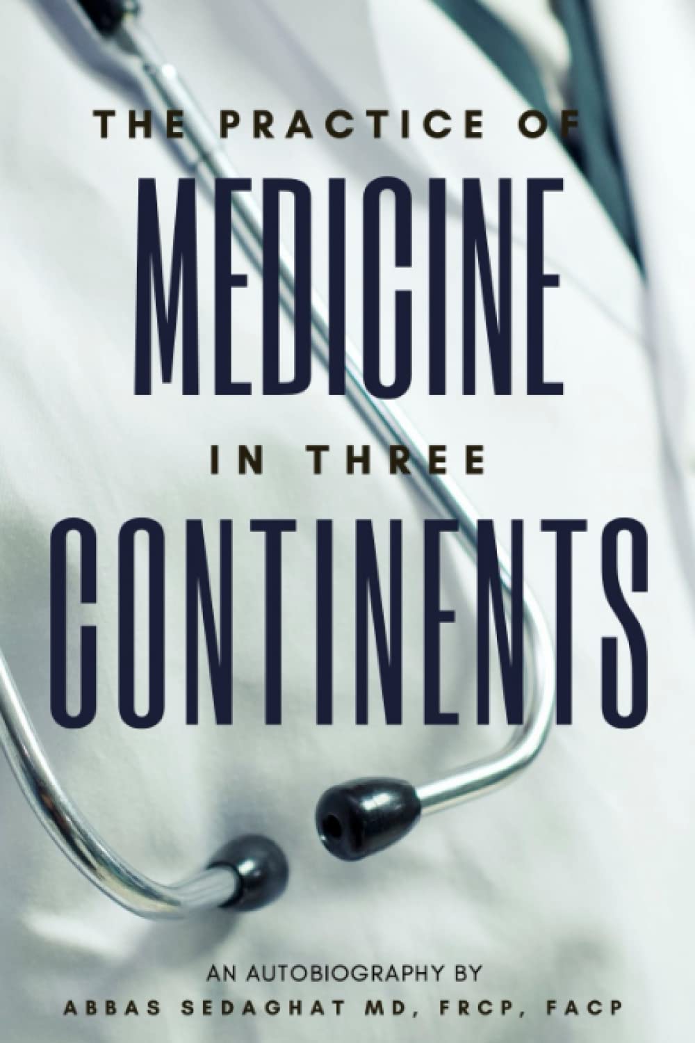 The Practice of Medicine in Three Continents: An Autobiography ...