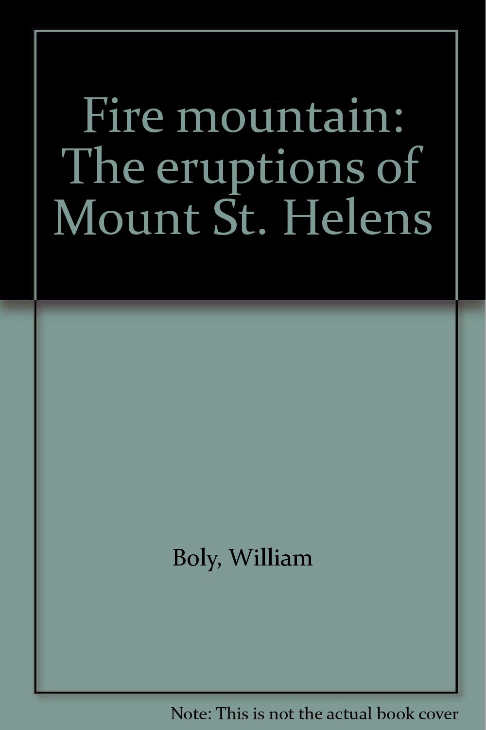 Fire mountain: The eruptions of Mount St. Helens: Boly, William: Amazon ...