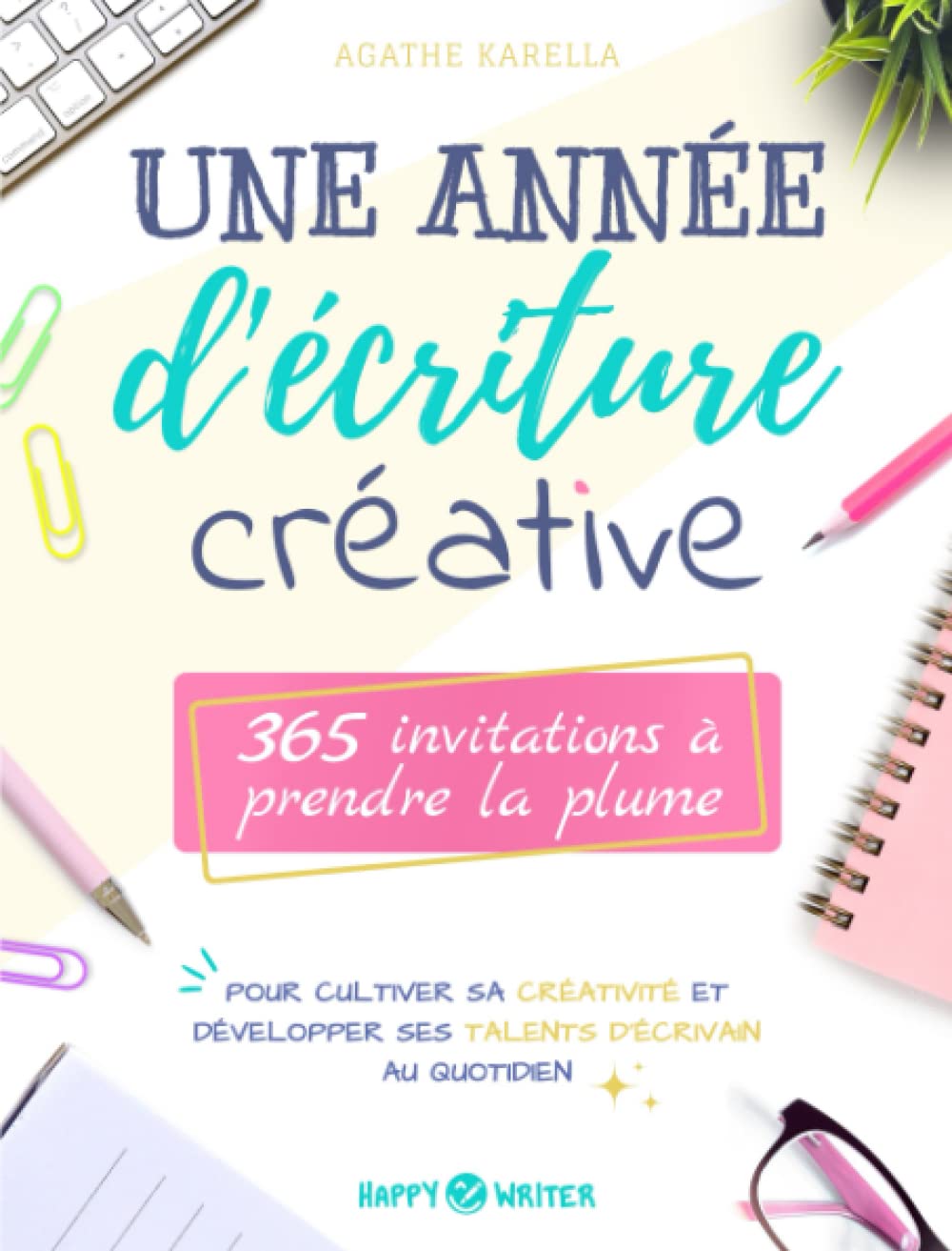 Une année d'écriture créative: 365 invitations à prendre la plume pour ...