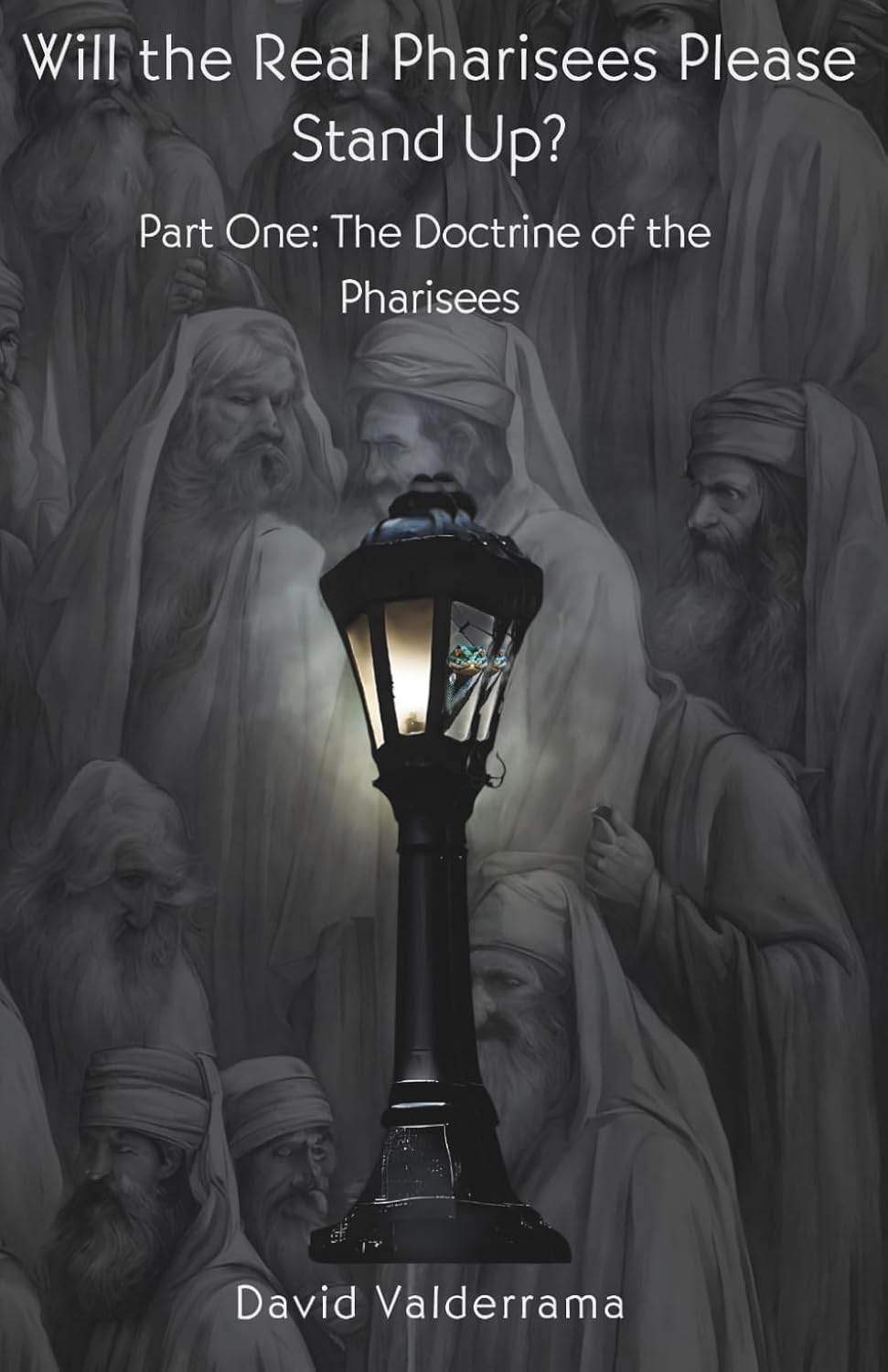 Will the Real Pharisees Please Stand Up?: Part One: The Doctrine of the ...