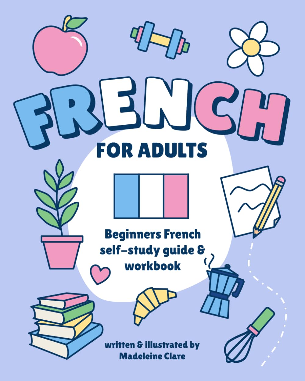 Beginners French Self-Study and Workbook for Adults: Illustrated ...