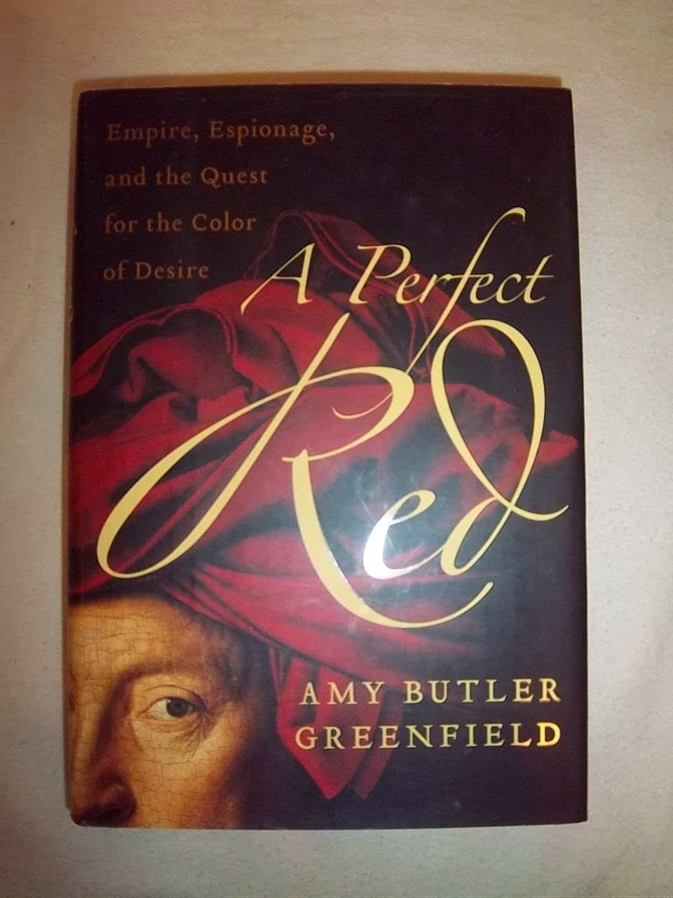 A Perfect Red: Empire, Espionage, and the Quest for the Color of Desire ...
