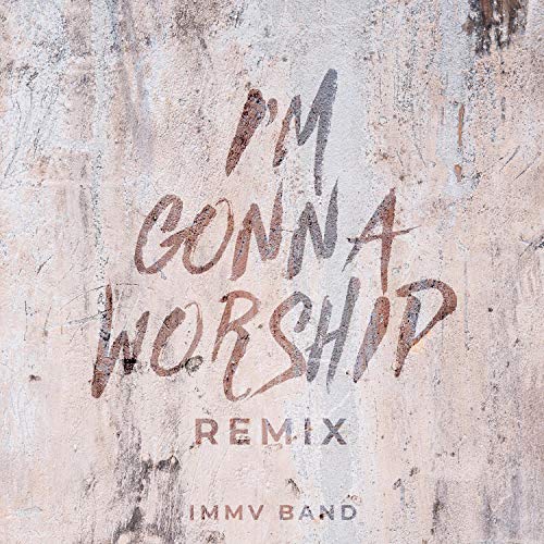 Play I'm Gonna Worship by Immv Band on Amazon Music