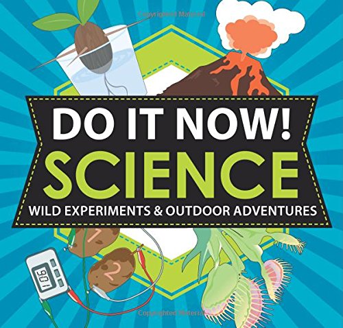 Do It Now! Science: Wild Experiments & Outdoor Adventures: Stephens ...