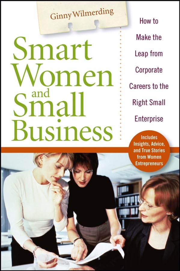 Smart Women and Small Business: How to Make the Leap from Corporate ...