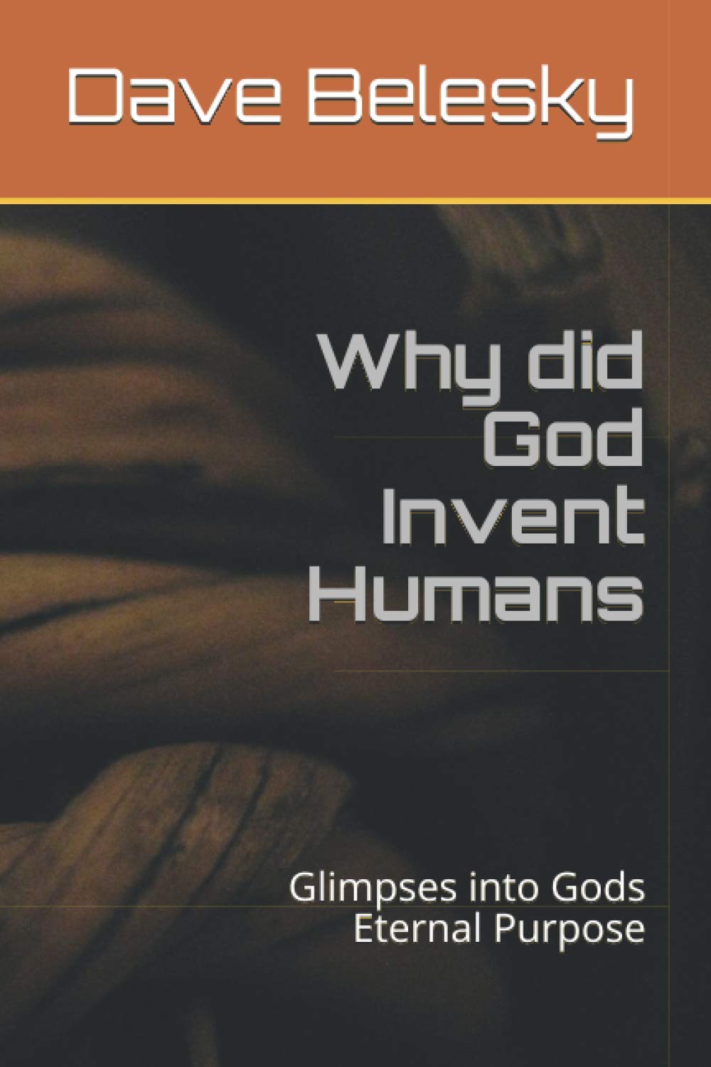 Why did God Invent Humans: Glimpses into Gods Eternal Purpose: Belesky ...