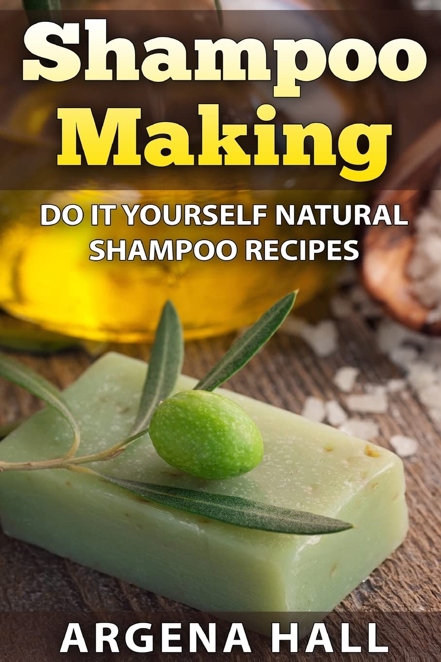 Shampoo Making: Do It Yourself Shampoo Recipes: Hall, Argena ...