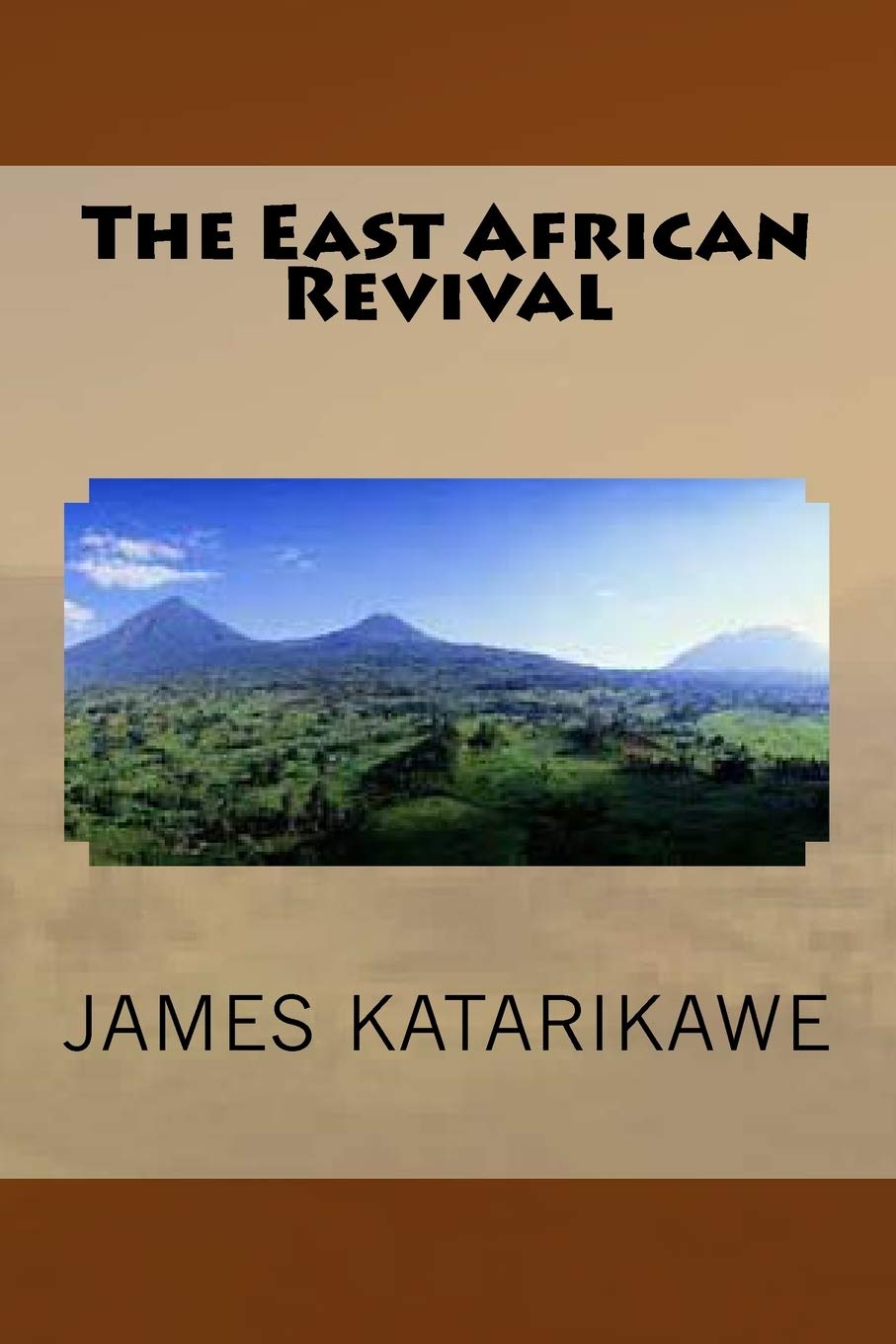 The East African Revival: Katarikawe, James: 9781514809235: Amazon.com: Books