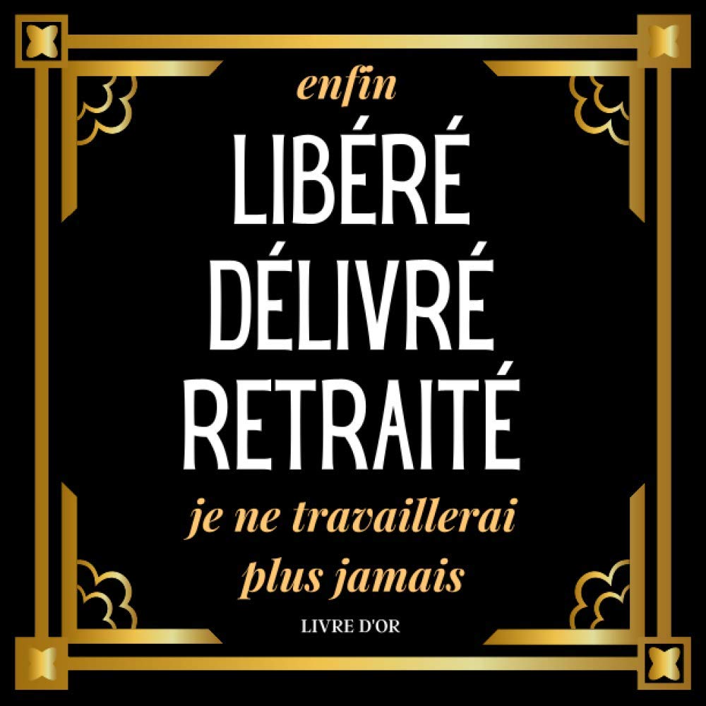 Buy Enfin Libéré Délivré Retraité je ne travaillerai plus jamais: livre ...
