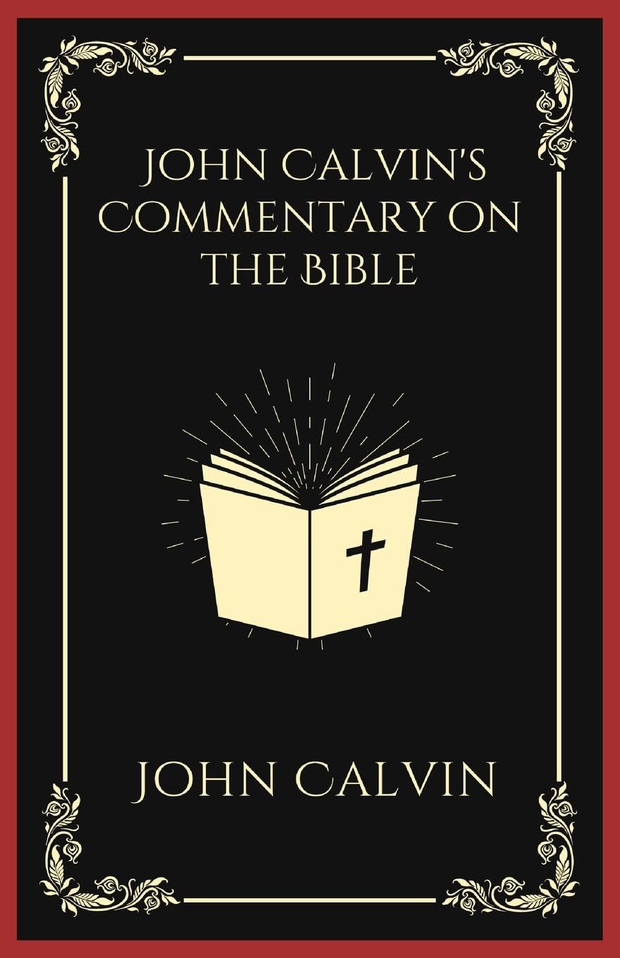 JOHN CALVIN'S COMMENTARY ON THE BIBLE: John Calvin: 9789360079611 ...