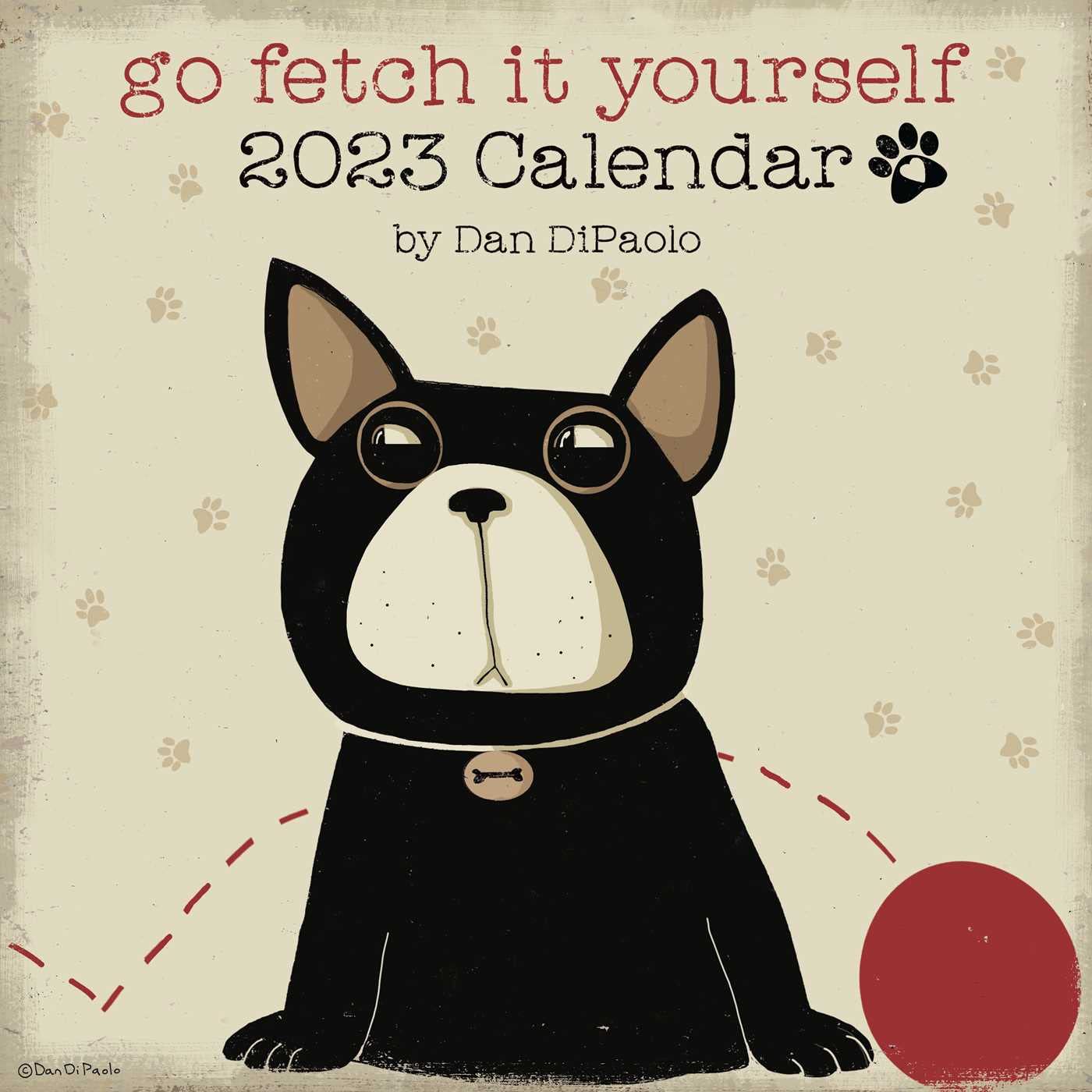 Go Fetch It Yourself 2023 Wall Calendar: DiPaolo, Dan: 9781524872359 ...
