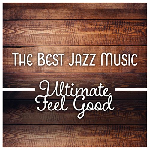 Play The Best Jazz Music (Ultimate Feel Good - Boost Your Happiness ...