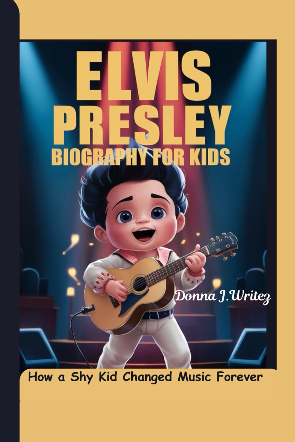 ELVIS PRESLEY BIOGRAPHY FOR KIDS: How a Shy Kid Changed Music Forever ...