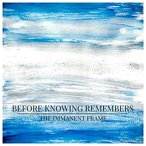 Before Knowing Remembers di The Immanent Frame su Amazon Music - Amazon.it