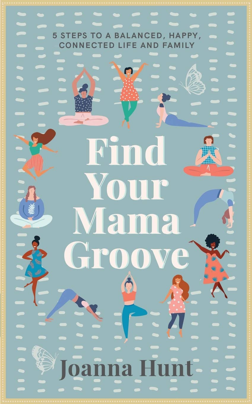 Find Your Mama Groove: 5 Steps to a balanced, happy, connected life and ...