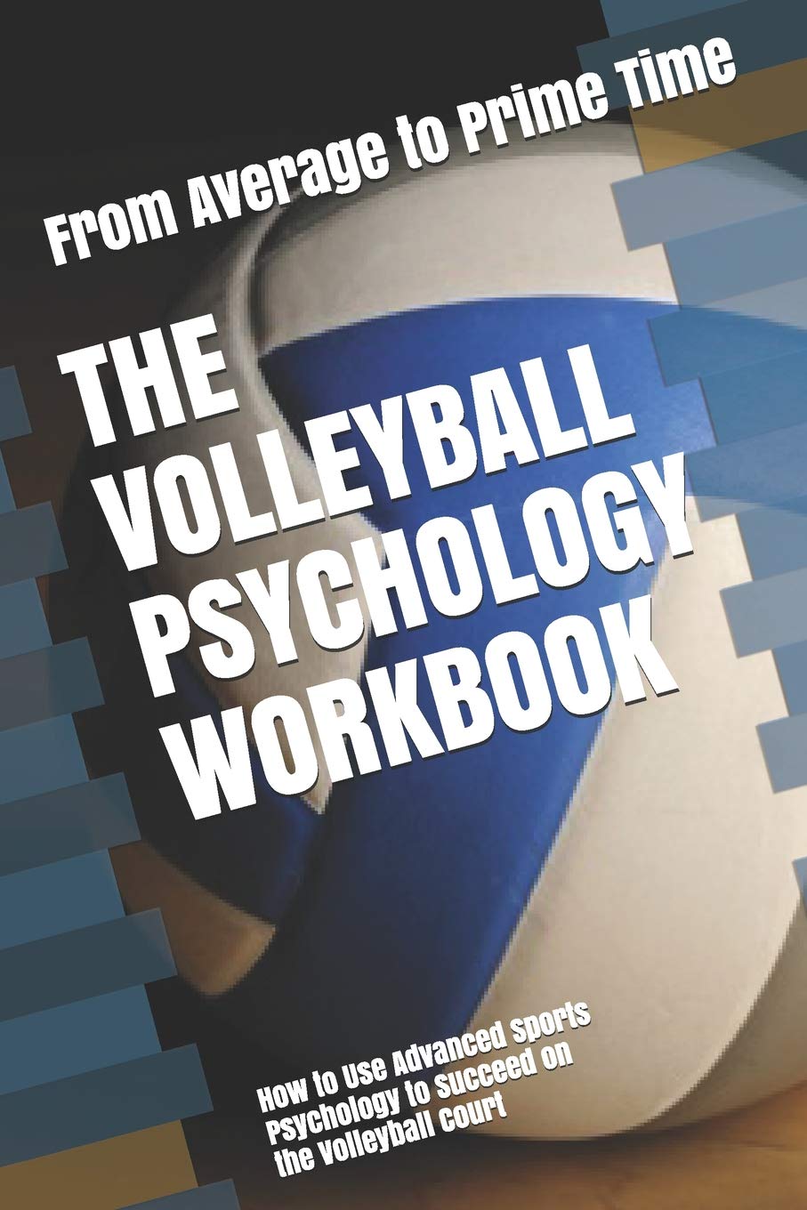 The Volleyball Psychology Workbook: How to Use Advanced Sports ...