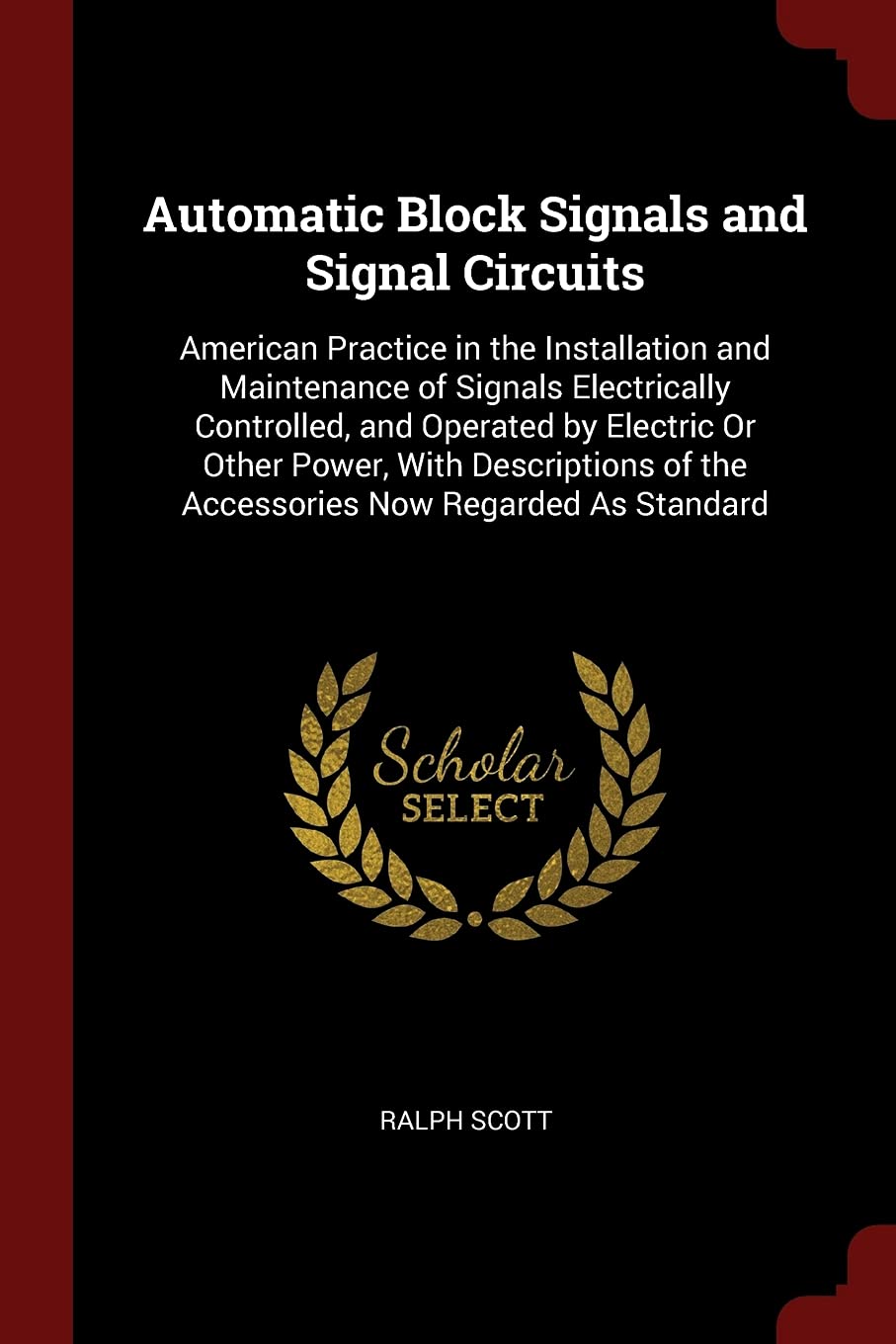 Automatic Block Signals and Signal Circuits: American Practice in the ...