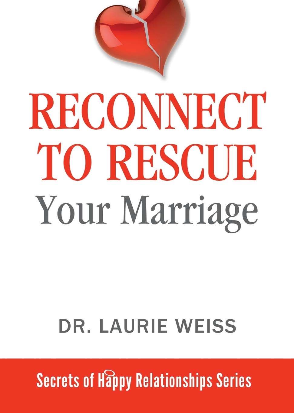 Reconnect to Rescue Your Marriage: Avoid Divorce and Feel Loved Again ...