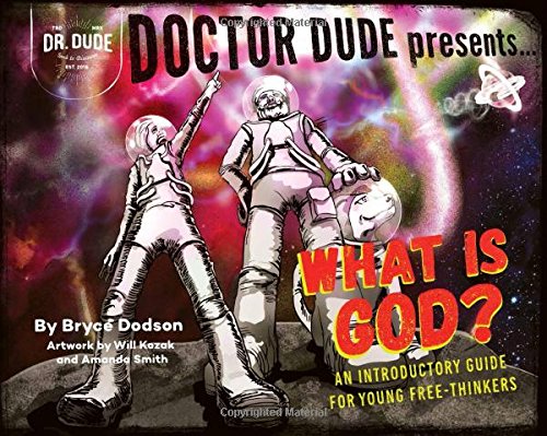 Doctor Dude Presents: What is God? An Introductory Guide for Young Free ...