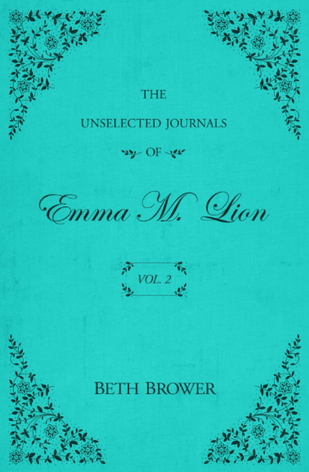 The Unselected Journals of Emma M. Lion: Vol. 2: Brower, Beth ...