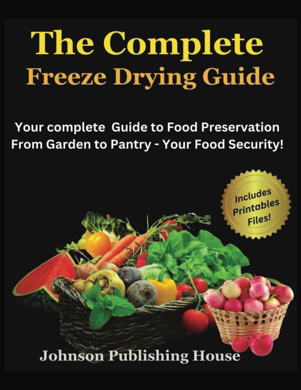 The Complete Guide to Freeze Drying: Your Complete Guide to Food ...