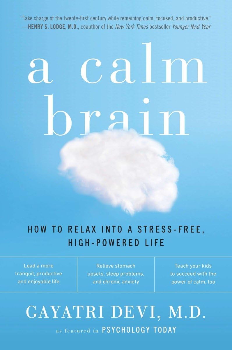 A Calm Brain: How to Relax into a Stress-Free, High-Powered Life: Devi ...