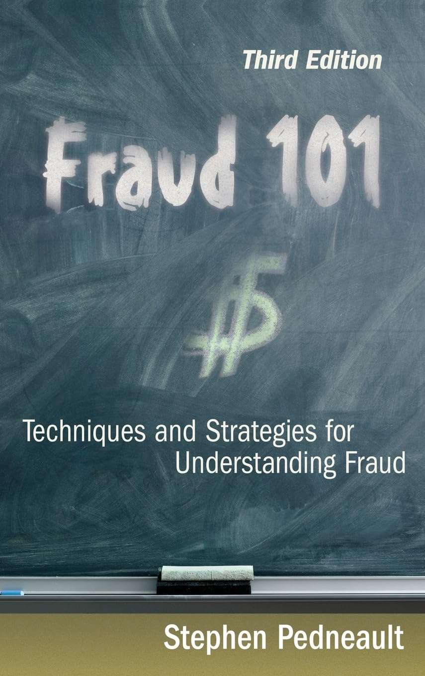 Fraud 101: Techniques and Strategies for Understanding Fraud: Pedneault ...