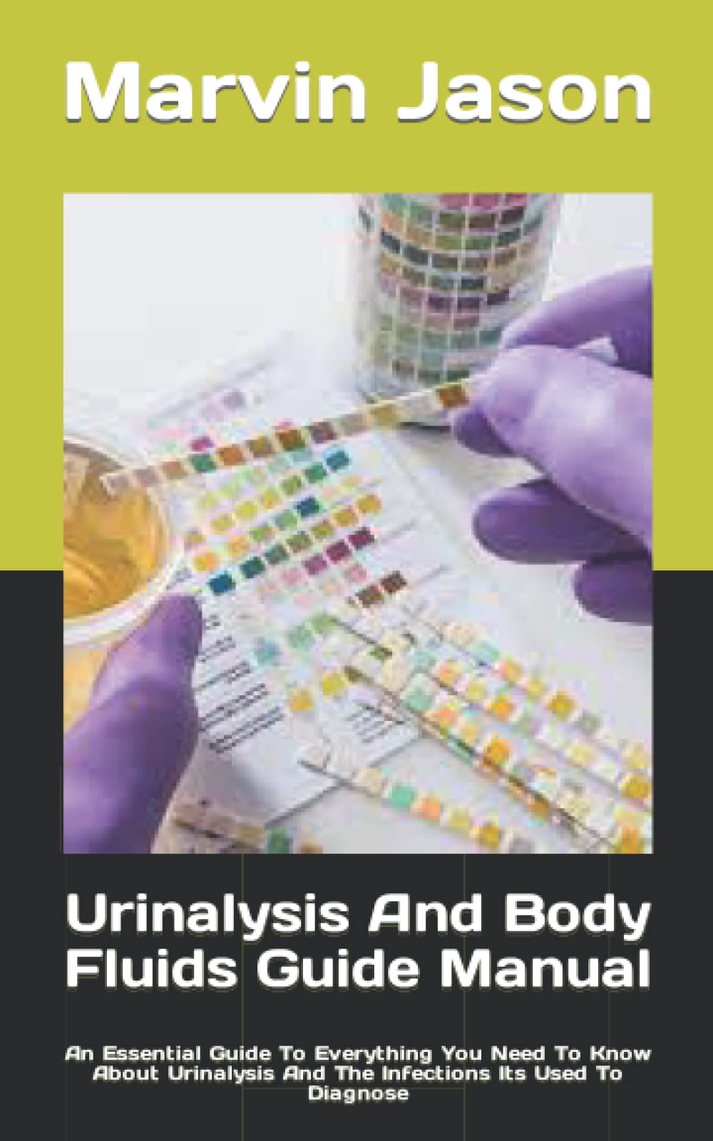Buy Urinalysis And Body Fluids Guide Manual: An Essential Guide To ...
