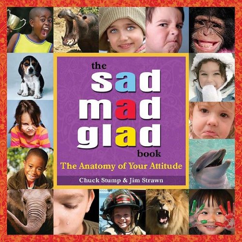 The Sad Mad Glad Book: The Anatomy of Your Attitude: Stump, Chuck ...