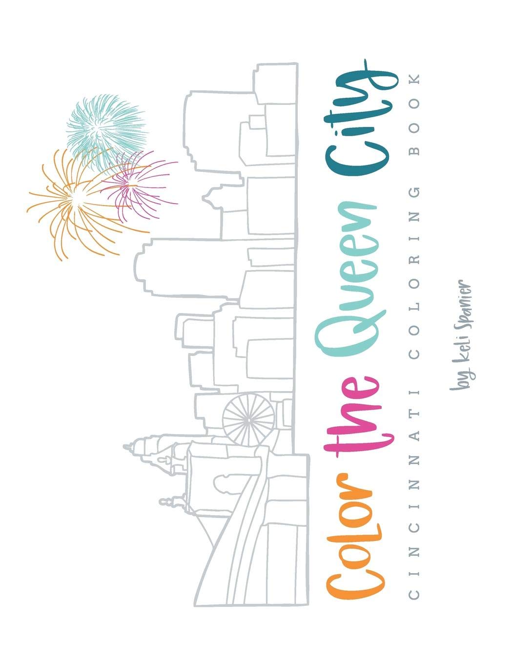 Color the Queen City: Cincinnati Coloring Book: Spanier, Keli ...