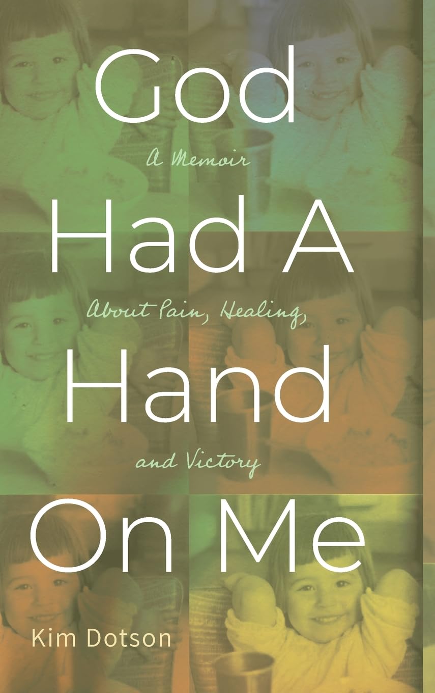 God Had A Hand On Me: A Memoir About Pain, Healing, and Victory: Dotson ...
