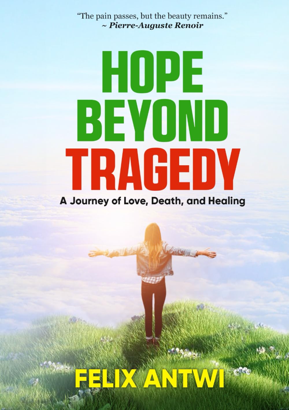 HOPE BEYOND TRAGEDY: A Journey of Love, Death, and Healing: ANTWI ...